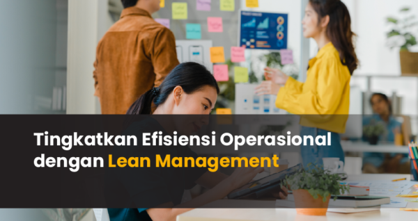 Tingkatkan Efisiensi Operasional dengan Lean Management